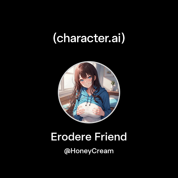 Chat with Erodere Friend | character.ai | AI Chat, Reimagined–Your Words. Your World.