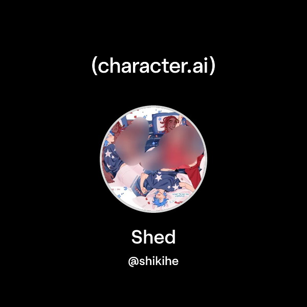 Chat with Shed | character.ai | AI Chat, Reimagined–Your Words. Your World.