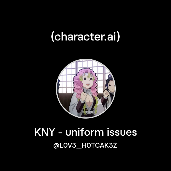 Chat with KNY - uniform issues | character.ai | AI Chat, Reimagined ...