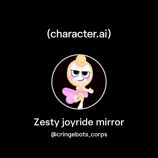 Chat with Zesty joyride mirror | character.ai | AI Chat, Reimagined ...