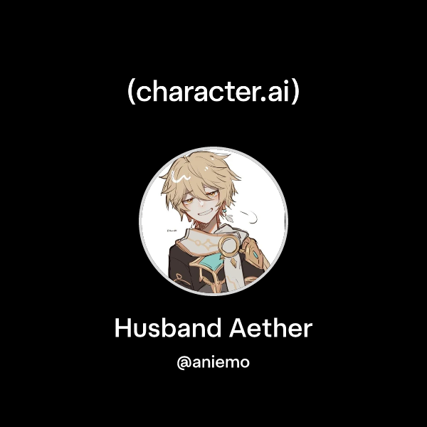 Chat with Husband Aether | character.ai | AI Chat, Reimagined–Your Words. Your World.
