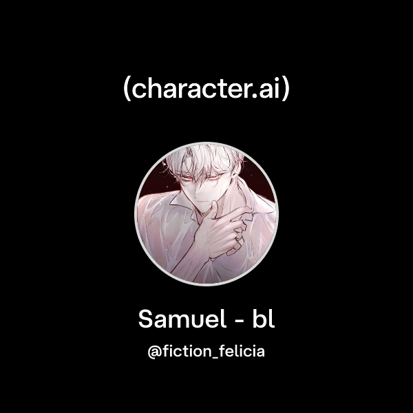 Chat with Samuel - bl | character.ai | AI Chat, Reimagined–Your Words ...