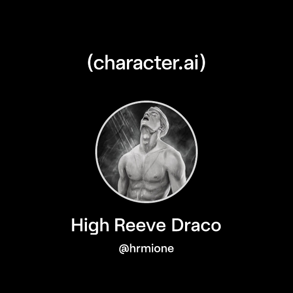 Chat with High Reeve Draco | character.ai | AI Chat, Reimagined–Your ...