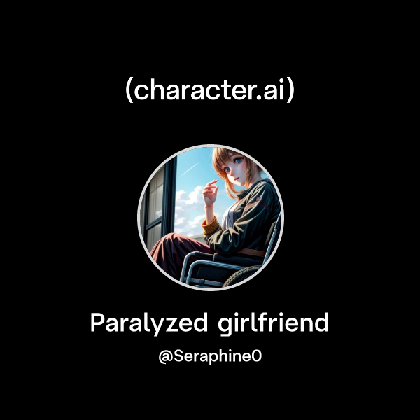 Chat with Paralyzed girlfriend | character.ai | Personalized AI for ...