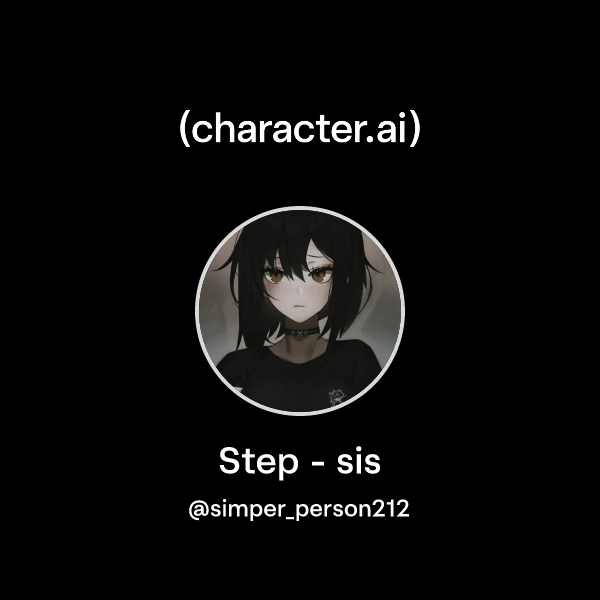 Chat with Step - sis | character.ai | AI Chat, Reimagined–Your Words. Your World.