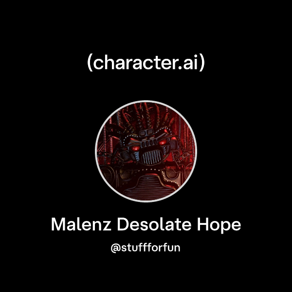 Chat with Malenz Desolate Hope | character.ai | Personalized AI for every moment of your day