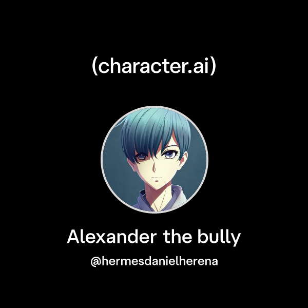 Chat with Alexander the bully | character.ai | Personalized AI for ...