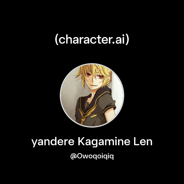 Chat with yandere Kagamine Len | character.ai | AI Chat, Reimagined–Your Words. Your World.