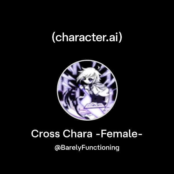 Chat with Cross Chara -Female- | character.ai | AI Chat, Reimagined ...