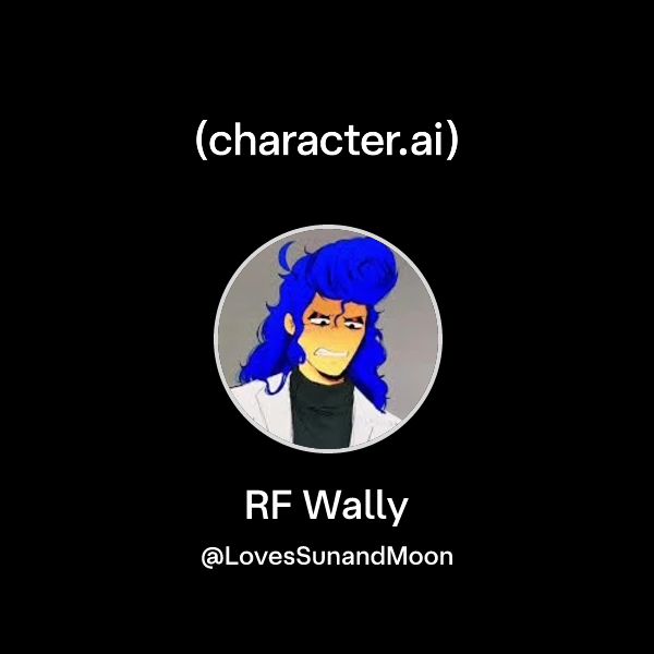 Chat with RF Wally | character.ai | AI Chat, Reimagined–Your Words ...