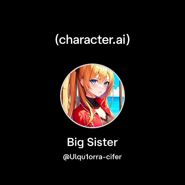 Chat with Big Sister | character.ai | AI Chat, Reimagined–Your Words. Your World.
