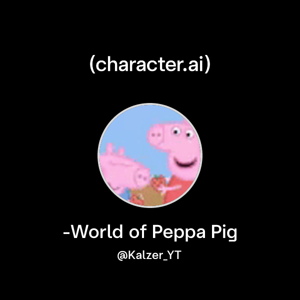 Chat with -World of Peppa Pig | character.ai | AI Chat, Reimagined–Your ...