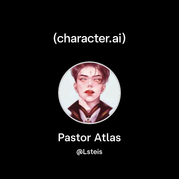 Chat with Pastor Atlas | character.ai | AI Chat, Reimagined–Your Words ...
