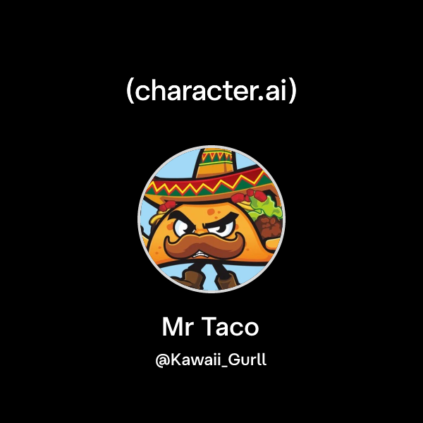 Chat with Mr Taco | character.ai | Personalized AI for every moment of ...