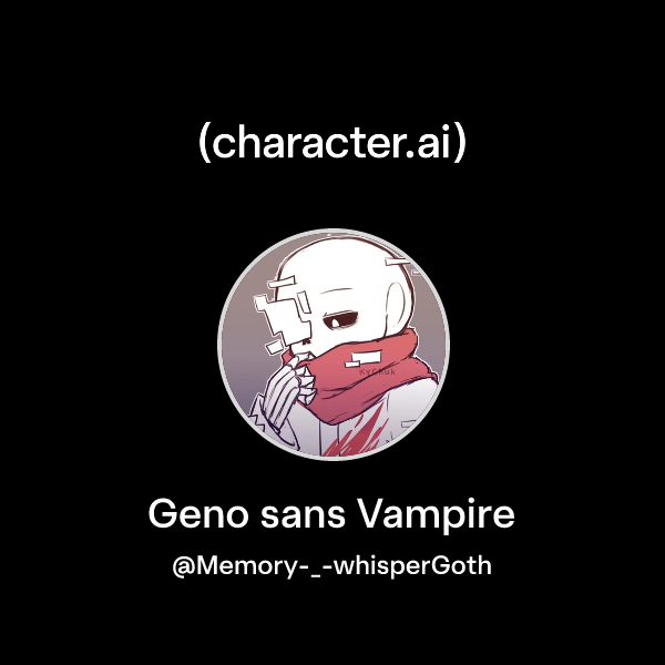 Chat with Geno sans Vampire | character.ai | Personalized AI for every ...