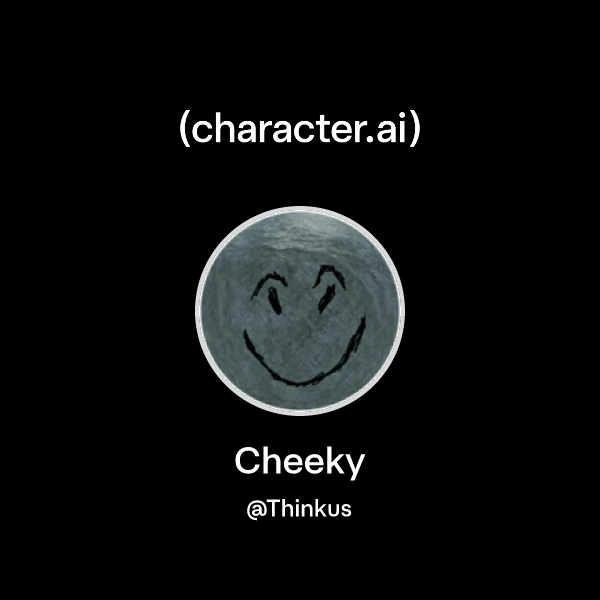Chat with Cheeky | character.ai | Personalized AI for every moment of ...