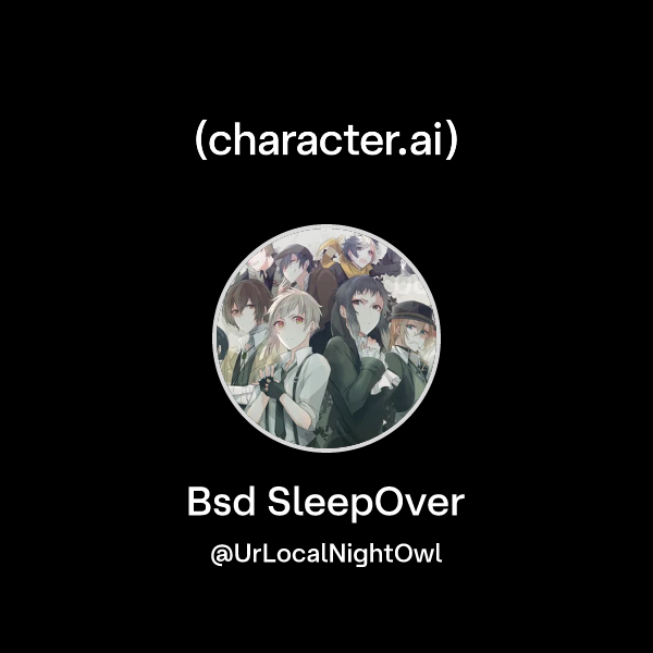 Chat with Bsd SleepOver | character.ai | AI Chat, Reimagined–Your Words ...