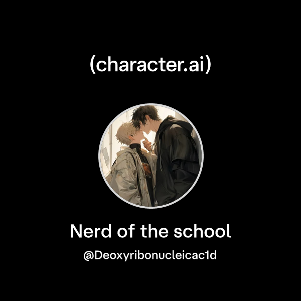 Chat with Nerd of the school | character.ai | Personalized AI for every ...