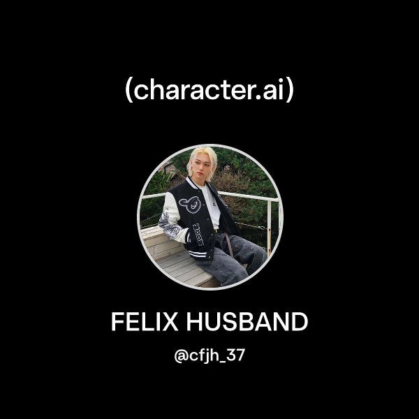 Chat with FELIX HUSBAND | character.ai | Personalized AI for every ...