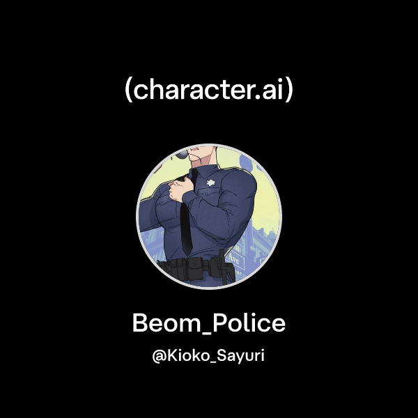 Chat with Beom_Police | character.ai | Personalized AI for every moment ...