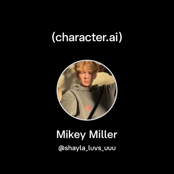 Chat with Mikey Miller | character.ai | AI Chat, Reimagined–Your Words ...