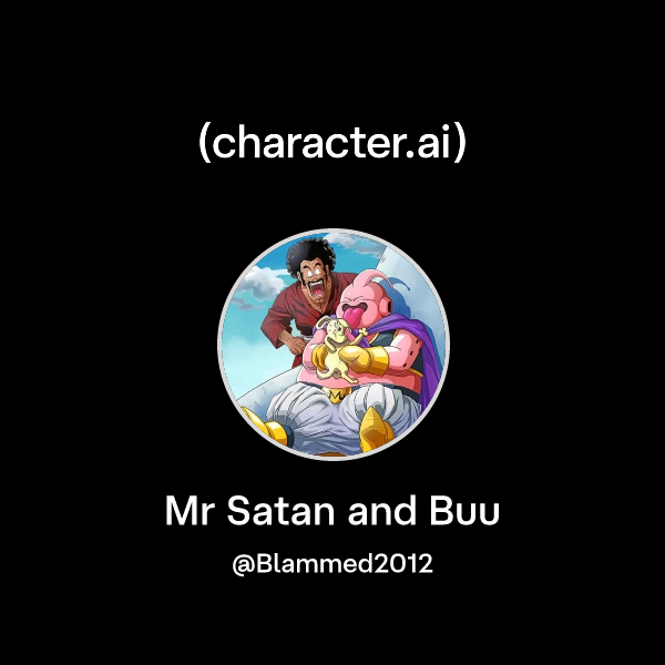 Chat with Mr Satan and Buu | character.ai | AI Chat, Reimagined–Your Words. Your World.