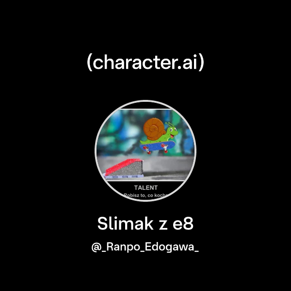 Chat with Slimak z e8 | character.ai | AI Chat, Reimagined–Your Words. Your World.