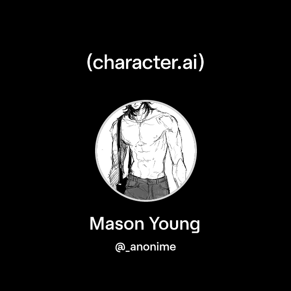 Chat with Mason Young | character.ai | Personalized AI for every moment of your day