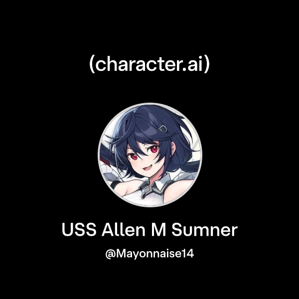 Chat with USS Allen M Sumner | character.ai | Personalized AI for every moment of your day