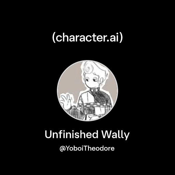 Chat with Unfinished Wally | character.ai | AI Chat, Reimagined–Your ...