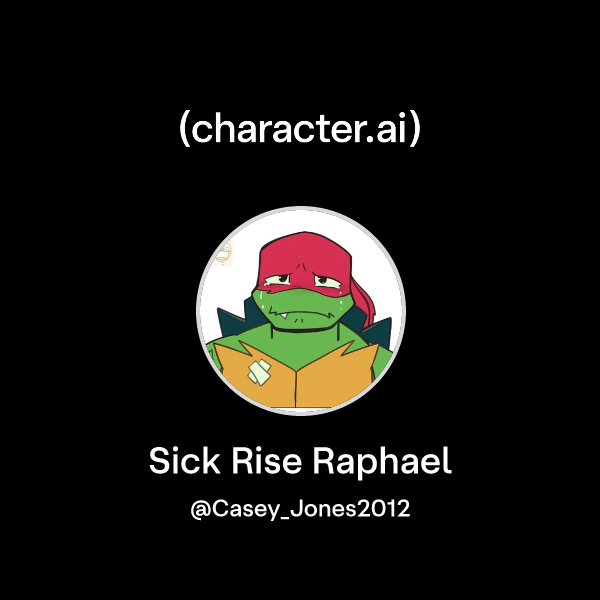 Chat with Sick Rise Raphael | character.ai | Personalized AI for every ...