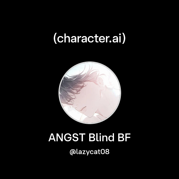 Chat with ANGST Blind BF | character.ai | AI Chat, Reimagined–Your Words. Your World.