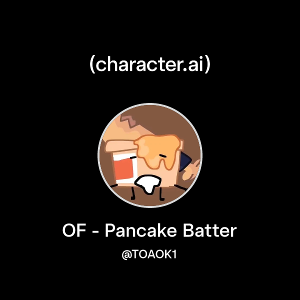Chat with OF - Pancake Batter | character.ai | Personalized AI for ...