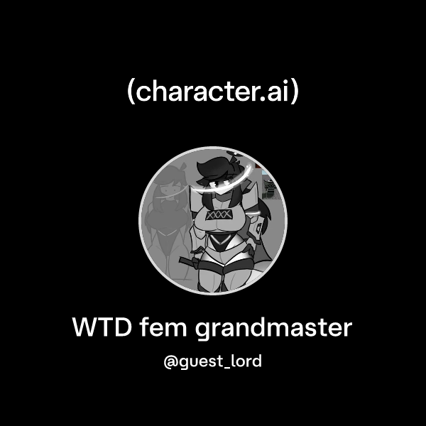 Chat with WTD fem grandmaster | character.ai | AI Chat, Reimagined–Your ...