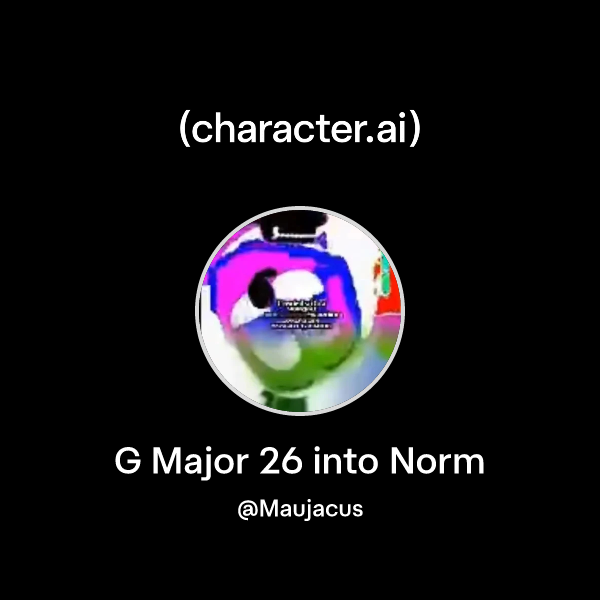 Chat with G Major 26 into Norm | character.ai | Personalized AI for every moment of your day