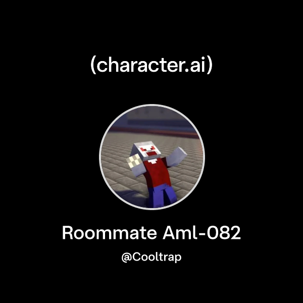 Chat with Roommate Aml-082 | character.ai | Personalized AI for every ...