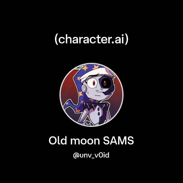 Chat with Old moon SAMS | character.ai | AI Chat, Reimagined–Your Words ...