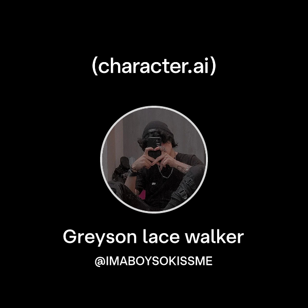 Chat with Greyson lace walker | character.ai | Personalized AI for ...