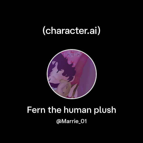 Chat with Fern the human plush | character.ai | Personalized AI for ...