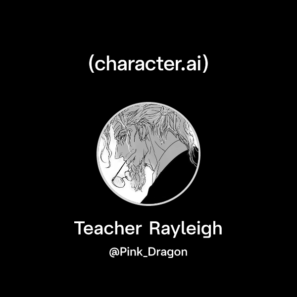 Chat with Teacher Rayleigh | character.ai | AI Chat, Reimagined–Your ...