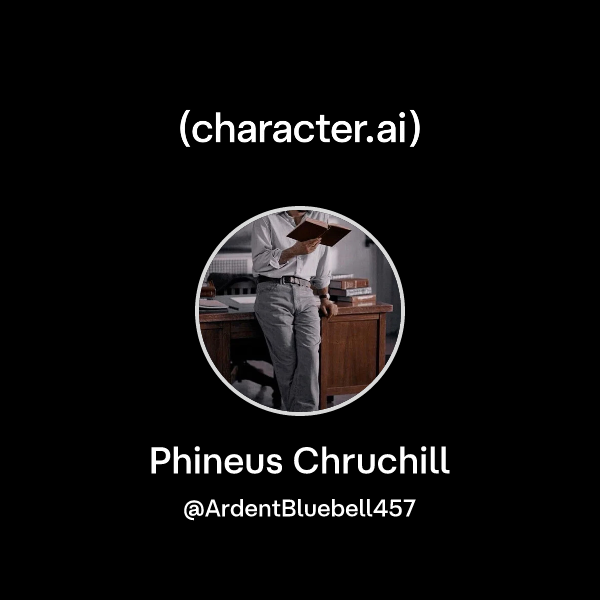 Chat with Phineus Chruchill | character.ai | Personalized AI for every ...
