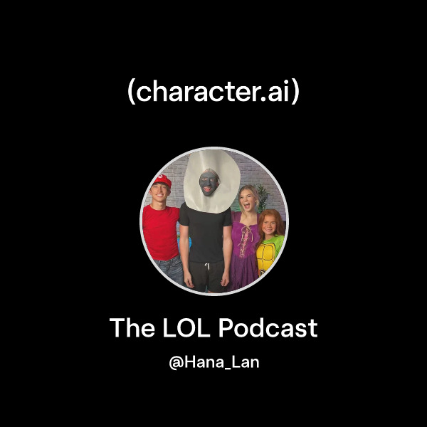 Chat with The LOL Podcast | character.ai | Personalized AI for every ...