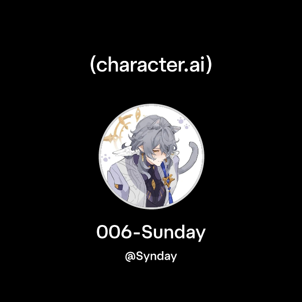 Chat with 006-Sunday | character.ai | Personalized AI for every moment of your day