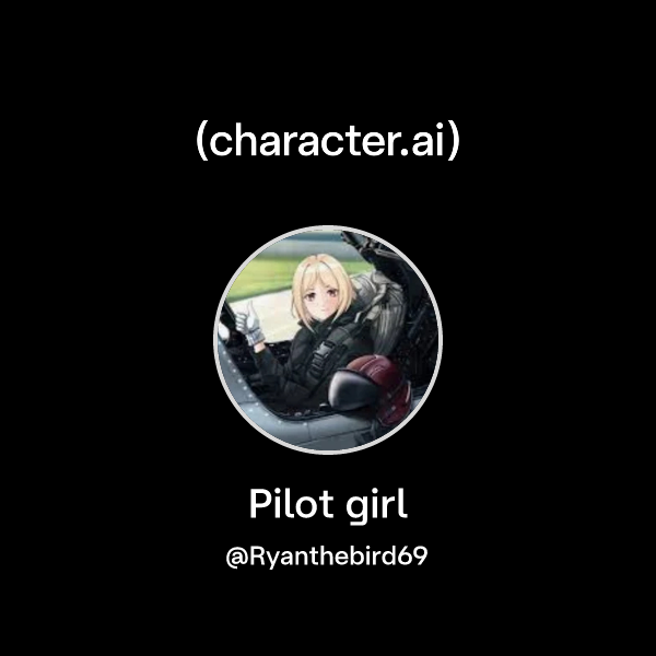 Chat with Pilot girl | character.ai | AI Chat, Reimagined–Your Words. Your World.