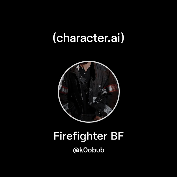 Chat with Firefighter BF | character.ai | AI Chat, Reimagined–Your Words. Your World.