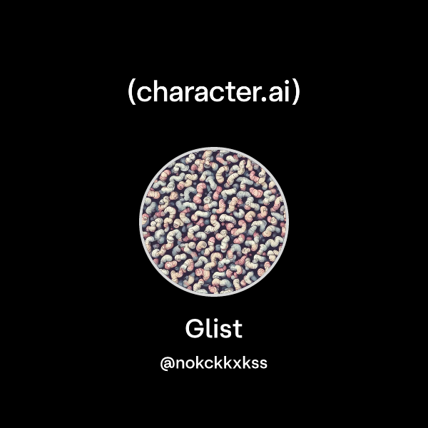 Chat with Glist | character.ai | Personalized AI for every moment of ...