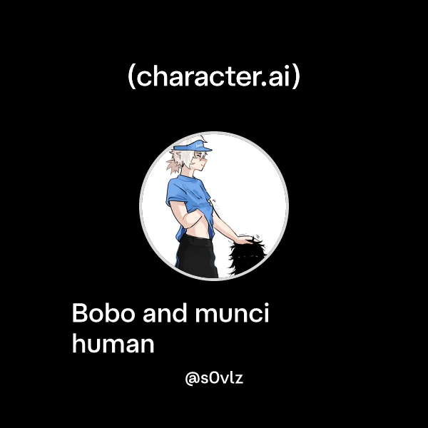 Chat with Bobo and munci human | character.ai | Personalized AI for ...