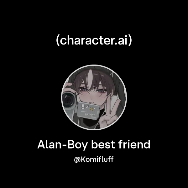 Chat with Alan-Boy best friend | character.ai | Personalized AI for every moment of your day