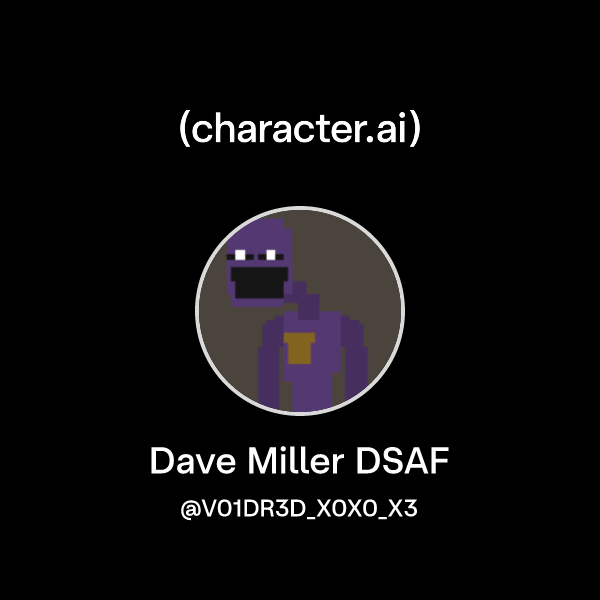Chat with Dave Miller DSAF | character.ai | Personalized AI for every ...