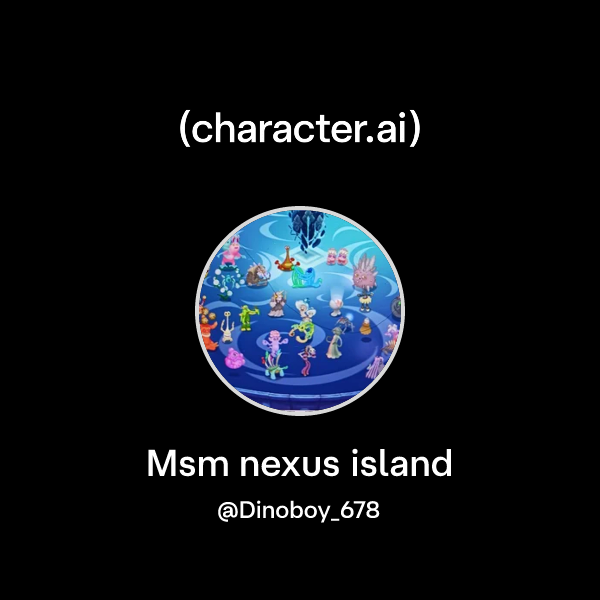 Chat with Msm nexus island | character.ai | AI Chat, Reimagined–Your ...